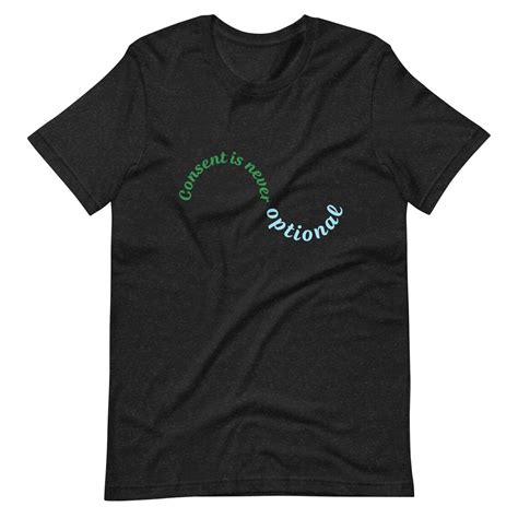 Consent Is Never Optional Unisex T Shirt