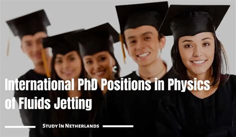 International Phd Positions In Physics Of Fluids Jetting