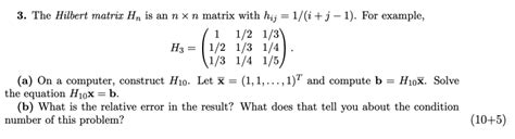 Solved 3 The Hilbert Matriz Hn Is An N X N Matrix With Hij