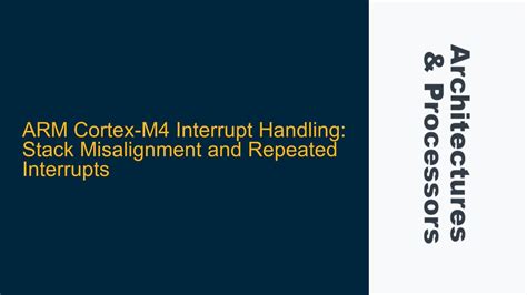 Arm Cortex M4 Interrupt Handling Stack Misalignment And Repeated Interrupts System On Chips