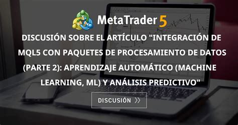 discusión sobre el artículo integración de mql5 con paquetes de