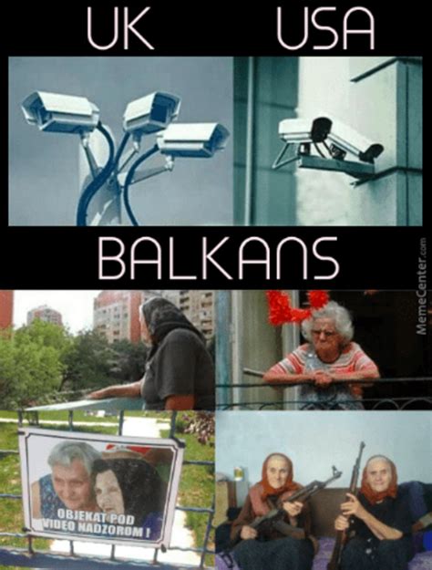 Usa And Uk Surveillance Vs Balkan Surveillance Balkan Memes Know