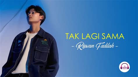 Tak Lagi Sama Rizwan Fadilah Lirik Lagu YouTube