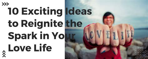 10 Exciting Ideas To Reignite The Spark In Your Love Life