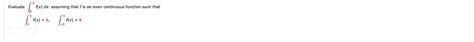 Solved Evaluate I Fx Dx Assuming That F Is An Even