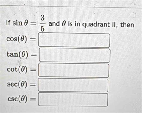 Solved If sin θ 3 5 and θ is in quadrant II then cos θ tan θ