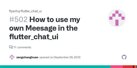 How To Use My Own Meesage In The Flutter Chat Ui Issue 502 Flyerhq