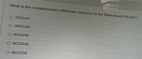 Solved What Is The Complementary DNA Base Sequence To The Chegg Com