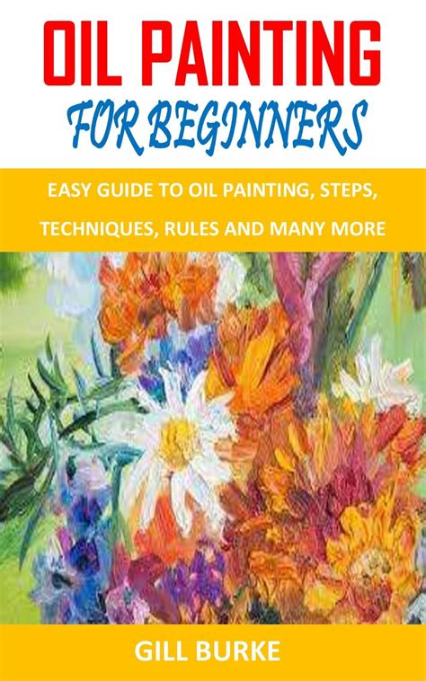 OIL PAINTING FOR BEGINNERS EASY GUIDE TO OIL PAINTING STEPS