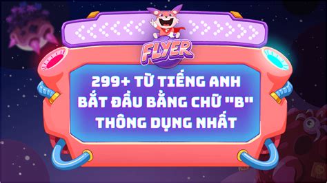 299 Từ Tiếng Anh Bắt đầu Bằng Chữ B” Từ Cơ Bản đến Nâng Cao