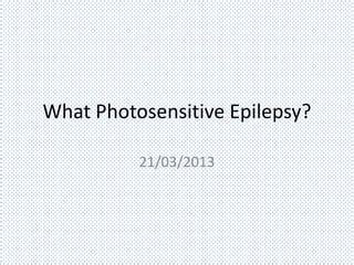 What Photosensitive Epilepsy PPTX