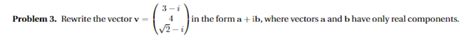Solved Problem 3 Rewrite The Vector V 3i42i In The Chegg