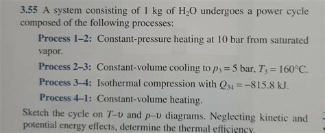 Solved 3 55 A System Consisting Of 1 Kg Of H2O Undergoes A Chegg