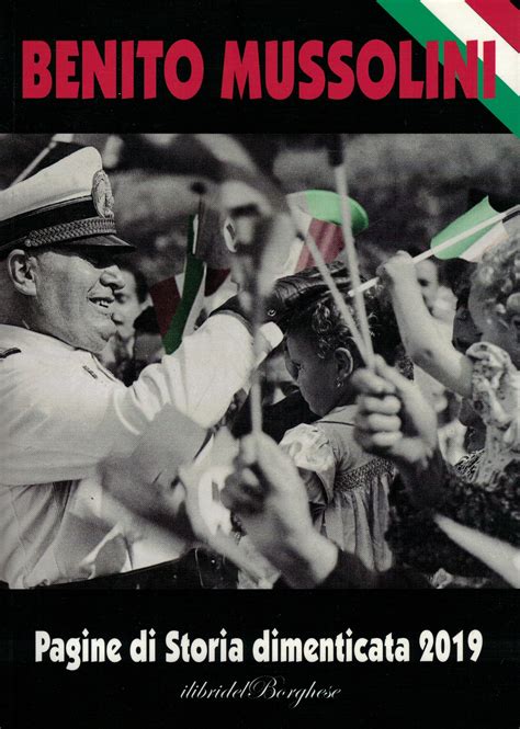 Benito Mussolini Pagine Di Storia Dimenticata 2019 Controcorrente