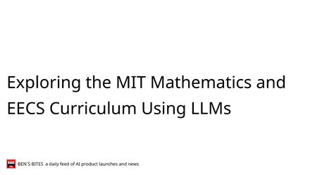 Exploring The Mit Mathematics And Eecs Curriculum Using Llms Bens Bites