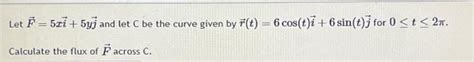 Solved Let F 5xi 5yj And Let C Be The Curve Given By Chegg Com