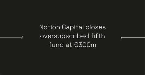 Press Release Notion Capital Closes Oversubscribed Fifth Fund At €300m