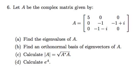 Solved 6 Let A Be The Complex Matrix Given By A Find The