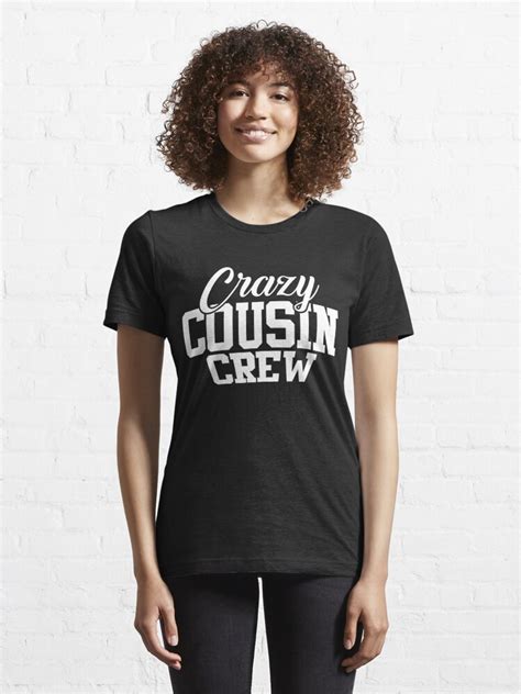 Crazy Cousin Crew T Shirt By Dealzillas Redbubble