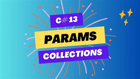 calling methods is easier and faster with c 13 params collections by