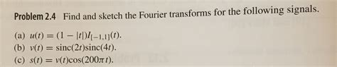 Solved Find And Sketch The Fourier Transforms For The Chegg