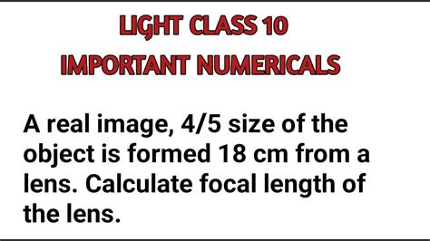 Real Image 4 5 Size Of The Object Is Formed 18cm From A Lens Find Focal