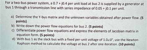SOLVED For A Two Bus Power System A Generator At Bus 1 Supplies A Load Of 0 7 J0 4 Per Unit