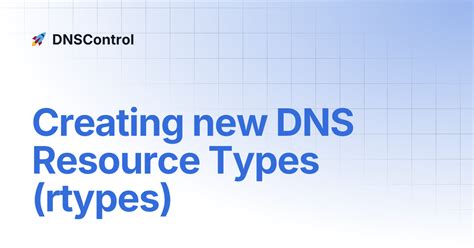 Creating New Dns Resource Types Rtypes Dnscontrol