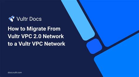 How To Migrate From Vultr Vpc 20 Network To A Vultr Vpc Network Vultr Docs