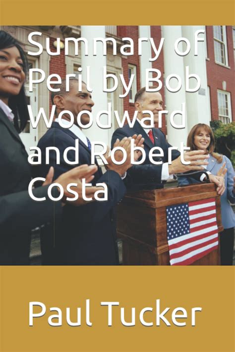 Summary Of Peril By Bob Woodward And Robert Costa By Paul Tucker