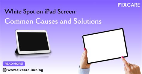White Spot On Ipad Screen Common Causes And Solutions Fixcare Blogs
