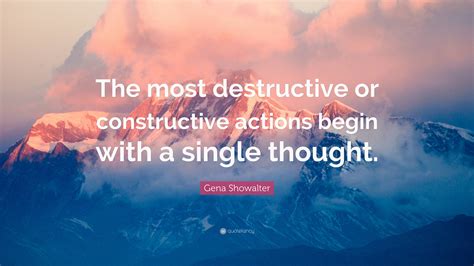 Gena Showalter Quote The Most Destructive Or Constructive Actions