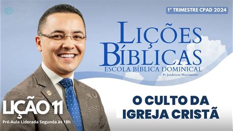 Lição 11 O Culto da Igreja Cristã ADULTOS YouTube