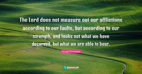 The Lord Does Not Measure Out Our Afflictions According To Our Faults