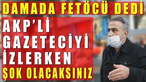 AKP Lİ GAZETECİYLE ÇOK İYİ RÖPORTAJ YouTube