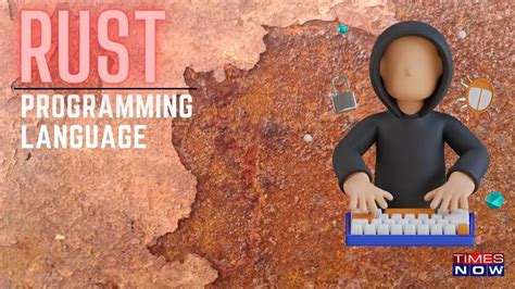 The Dark Side Of Rust Why Cybercriminals Are Loving This Programming Language Technology