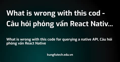 What Is Wrong With This Cod Câu Hỏi Phỏng Vấn React Native