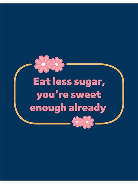 Eat Less Sugar Motivational Quotes Cute Poster For Sale By Jalib