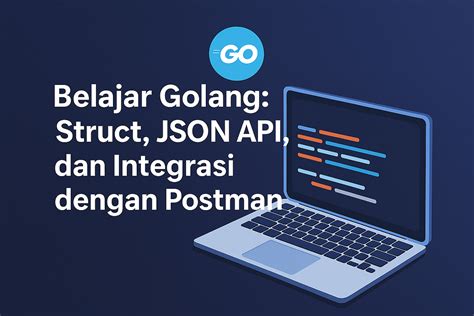 🚀 Belajar Golang Struct Json Api Dan Integrasi Dengan Postman By