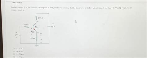 Get Answer Question 7 The Base Current Ib In The Transistor Circuit Given In Transtutors