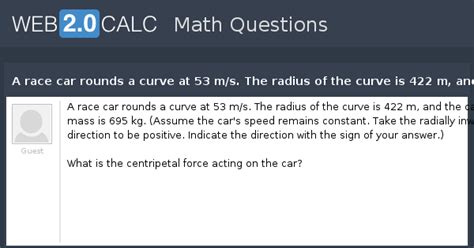 View Question A Race Car Rounds A Curve At M S The Radius Of The