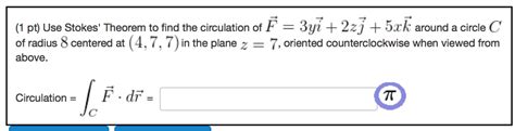 Solved Use Stokes Theorem To Find The Circulation Of F