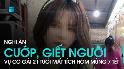 Bản tin sáng 20 2 Nghi án cướp của giết người vụ cô gái 21 tuổi mất