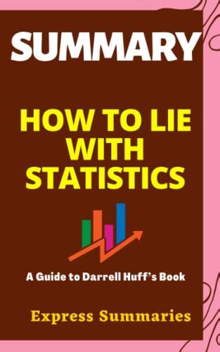 Summary Of How To Lie With Statistics A Guide To Darrell Huffs Book