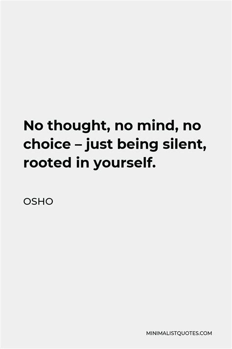 Osho Quote No Thought No Mind No Choice Just Being Silent Rooted