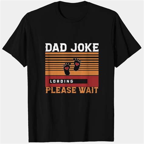 DAD JOKE LOADING PLEASE WAIT PROGRESS BAR SLOGAN T Shirts ID