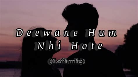 Deewane Hum Nhi Hote Lofi Mix Cover Song Music Addicted 19 Youtube