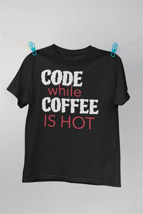 Code While Coffee Is Hot Funny Coding Quotes For Code And Coffee Addicts Coffee Lover