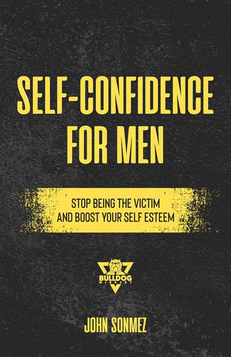 Self Confidence For Men Field Manual Stop Being The Victim And Boost