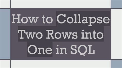 How To Collapse Two Rows Into One In Sql Youtube